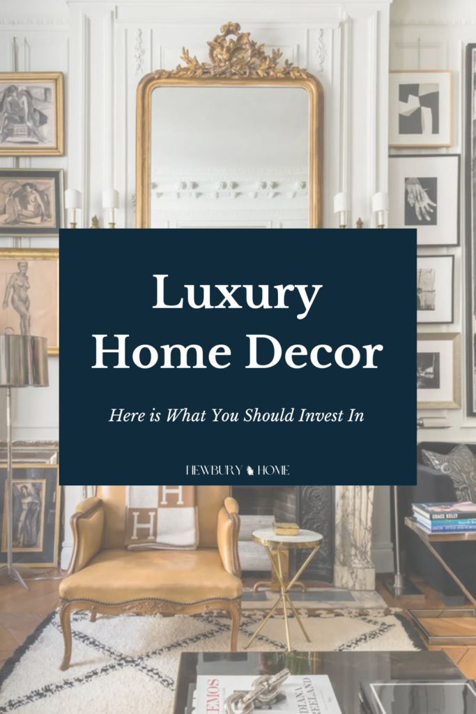 Here is the Luxury Home Decor Actually Worth Investing In - Newbury Home