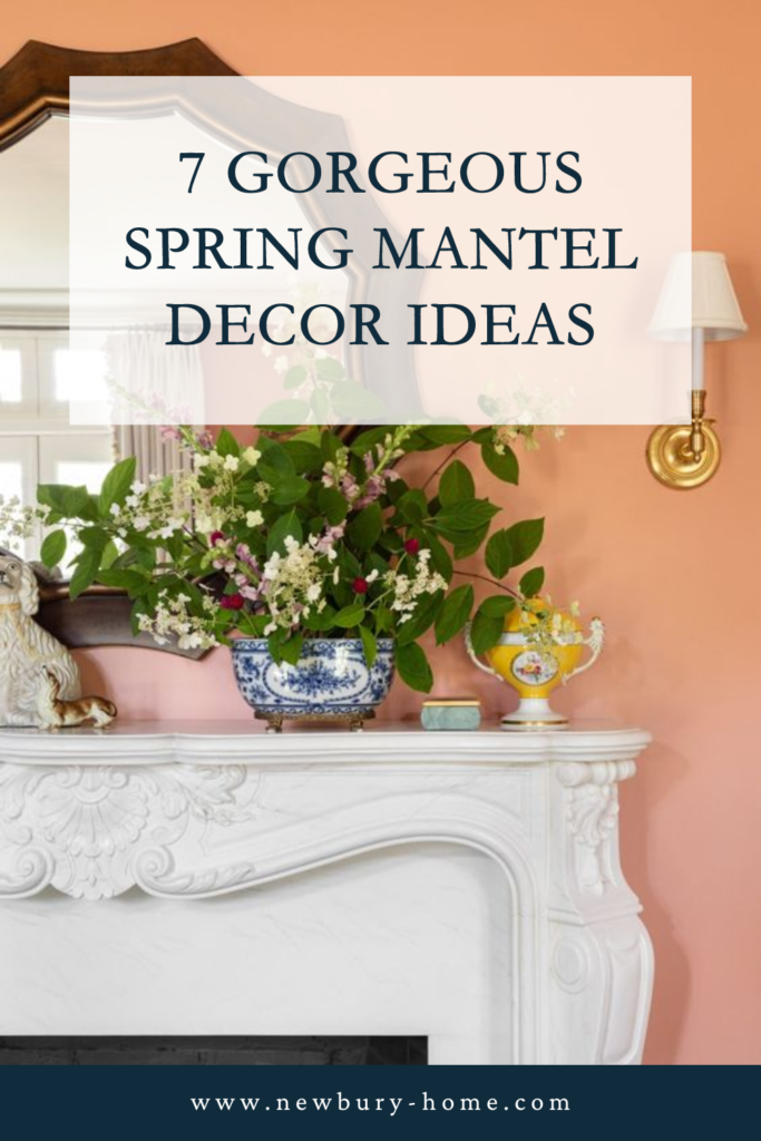 7 Stunning Spring Mantel Decor Ideas You Need to See - Newbury Home